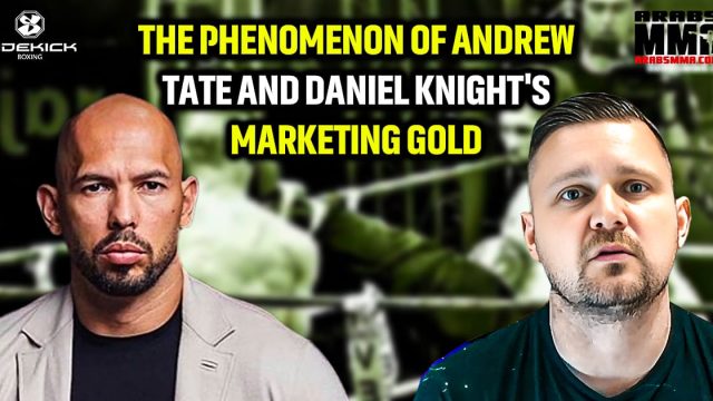 The Phenomenon of Andrew Tate and Daniel Knight’s Marketing Gold – ArabsMMA